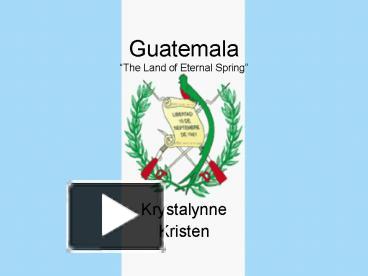 PPT – Guatemala The Land of Eternal Spring PowerPoint presentation ...