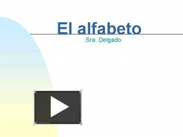 PPT – El alfabeto PowerPoint presentation | free to view - id: 290999-ZDc1Z