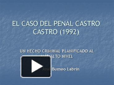 EL CASO DEL PENAL CASTRO CASTRO 1992 presentation | free to view