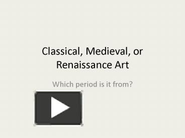 PPT – Classical, Medieval, or Renaissance Art PowerPoint presentation ...