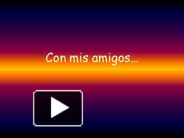 PPT – Con mis amigos PowerPoint presentation | free to view - id ...