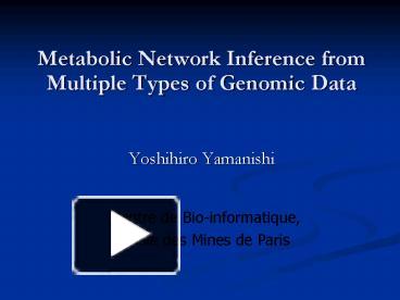 Metabolic Network Inference from Multiple Types of Genomic Data presentation | free to view