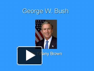 PPT – George W. Bush PowerPoint presentation | free to view - id: 297e9 ...