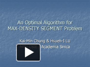 PPT – An Optimal Algorithm for MAXDENSITY SEGMENT Problem PowerPoint presentation | free to view ...
