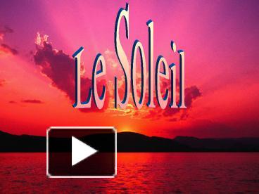 PPT – Le Soleil PowerPoint presentation | free to view - id: 29a0ce-ZDc1Z