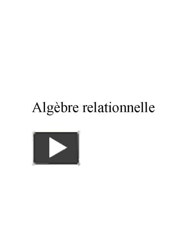 PPT – Algbre relationnelle PowerPoint presentation | free to view - id: 29a343-ZDc1Z