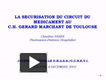 PPT – LA SECURISATION DU CIRCUIT DU MEDICAMENT AU C'H' GERARD MARCHANT DE TOULOUSE Claudine ...