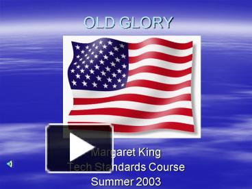 PPT – OLD GLORY PowerPoint presentation | free to view - id: 2a322-ZDYxM