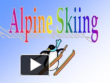 PPT – Alpine Skiing PowerPoint presentation | free to view - id: 2a37c9 ...