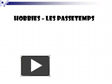 Hobbies les passetemps presentation | free to view