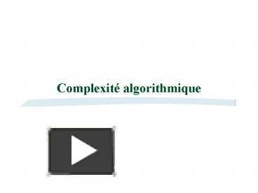 PPT – Complexit algorithmique PowerPoint presentation | free to view - id: 2a6064-MjdhN