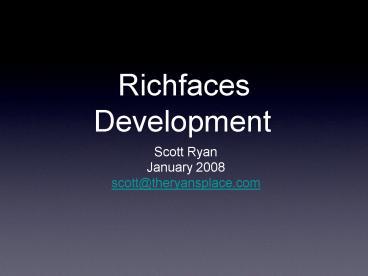 PPT – Richfaces Development PowerPoint presentation | free to view - id: 2a641-Zjk2N