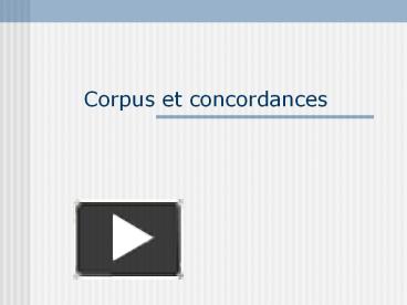 PPT – Corpus et concordances PowerPoint presentation | free to download - id: 2a7497-Njc2N