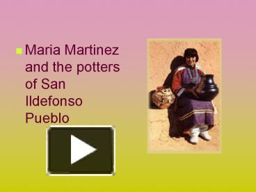 Maria Martinez and the potters of San Ildefonso Pueblo presentation ...