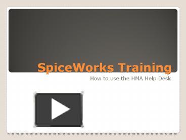 Spiceworks Helpdesk Training @ HMA presentation | free to download