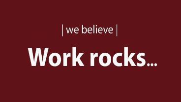 PPT – Work Rocks PowerPoint presentation | free to view - id: 2aa9ed-YmJlZ