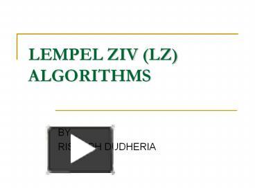 LEMPEL ZIV LZ ALGORITHMS presentation | free to view