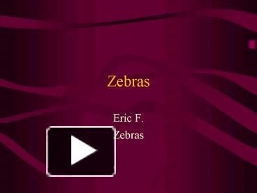 PPT – Zebras PowerPoint presentation | free to view - id: 2b1ec-Y2E3M
