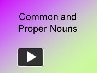 Common and Proper Nouns presentation | free to view