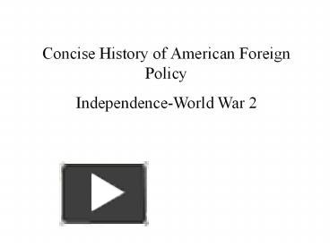 Concise History of American Foreign Policy presentation | free to view