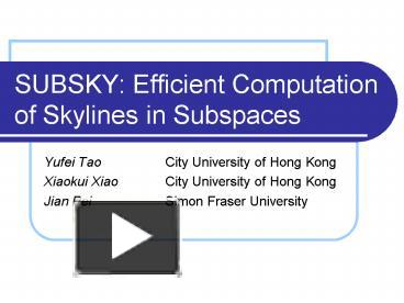 PPT – SUBSKY: Efficient Computation of Skylines in Subspaces PowerPoint presentation | free to ...