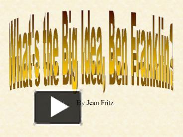 What's the Big Idea, Ben Franklin presentation | free to view