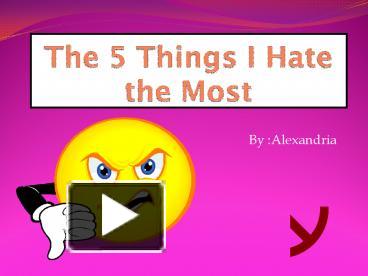 The 5 Things I Hate the Most presentation | free to view