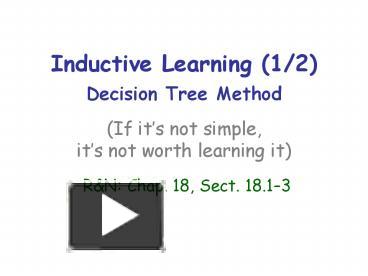 PPT – Inductive Learning 12 Decision Tree Method If its not simple, its not worth learning it R ...