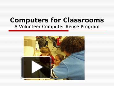 PPT – Computers for Classrooms A Volunteer Computer Reuse Program PowerPoint presentation | free ...