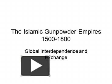 The Islamic Gunpowder Empires 15001800 presentation | free to view
