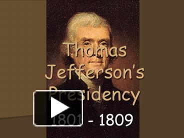 PPT – Thomas Jeffersons Presidency PowerPoint presentation | free to ...