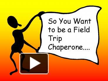 PPT – Field Trip Chaperones The Good, The Bad, and the Scary PowerPoint ...