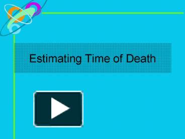 Estimating Time of Death presentation | free to view