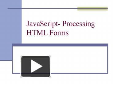 PPT – JavaScript- Processing HTML Forms PowerPoint presentation | free to download - id: 31300-MmEzZ
