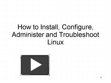 How to Install, Configure, Administer and Troubleshoot Linux presentation | free to view