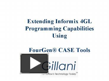 Extending Informix 4GL Programming Capabilities Using FourGen CASE Tools presentation | free to view