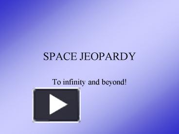 PPT – SPACE JEOPARDY PowerPoint presentation | free to view - id: 32241 ...