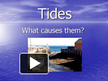 PPT – Tides PowerPoint presentation | free to view - id: 331e5-Y2E4N