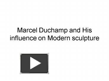PPT – Marcel Duchamp and His influence on Modern sculpture PowerPoint presentation | free to ...