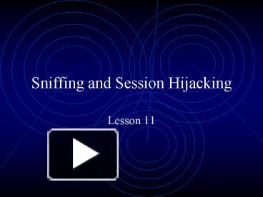 Sniffing and Session Hijacking presentation | free to view