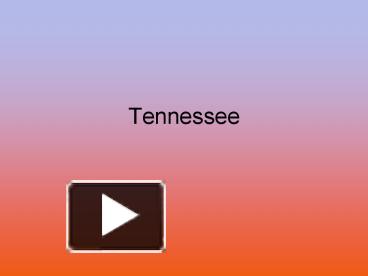 PPT – Tennessee PowerPoint presentation | free to view - id: 34560-Mjk2N
