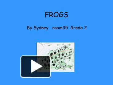 PPT – FROGS PowerPoint presentation | free to view - id: 34742-OTQxY