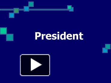 PPT – President PowerPoint presentation | free to view - id: 3517b-MDcxN