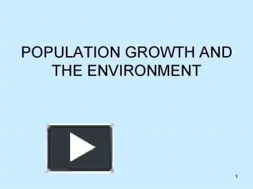 PPT – POPULATION GROWTH AND THE ENVIRONMENT PowerPoint presentation ...