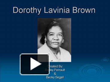 PPT – Dorothy Lavinia Brown PowerPoint presentation | free to view - id: 3603c-Mzc4N