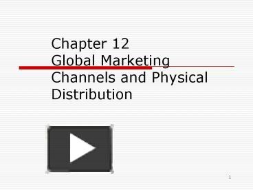 Chapter 12 Global Marketing Channels and Physical Distribution ...