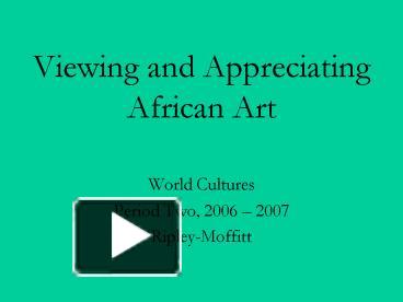 PPT – Viewing and Appreciating African Art PowerPoint presentation ...