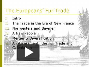 PPT – The Europeans Fur Trade PowerPoint presentation | free to view ...