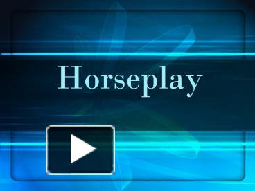 Horseplay presentation | free to view
