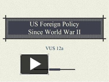 US Foreign Policy Since World War II presentation | free to view